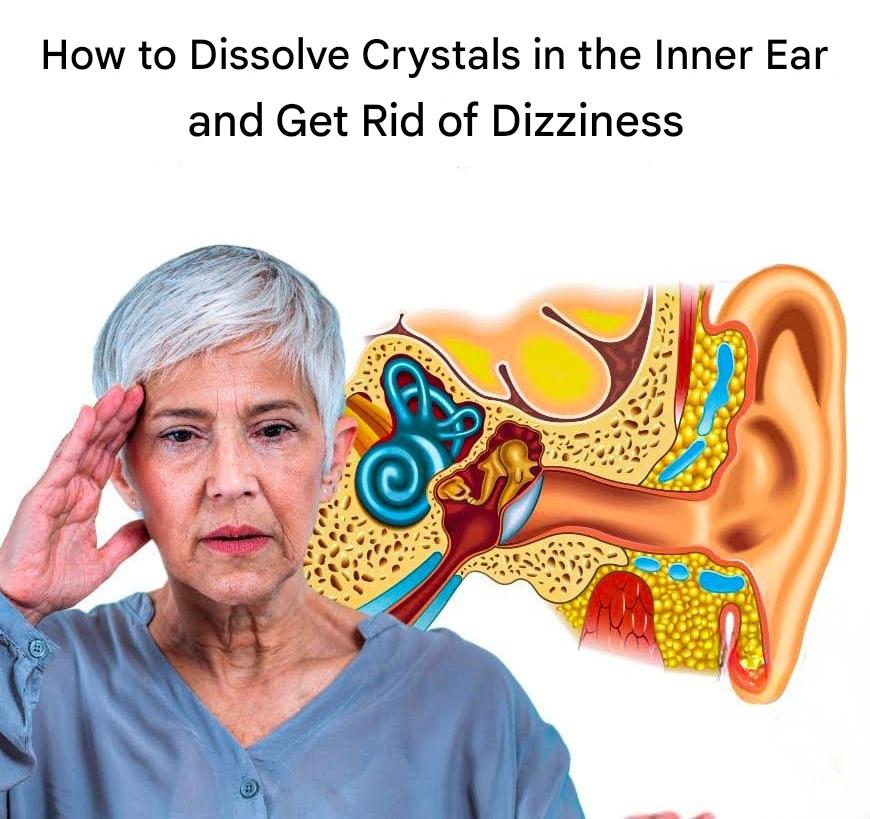 How to Dissolve Crystals in the Inner Ear and Get Rid of Dizziness ...